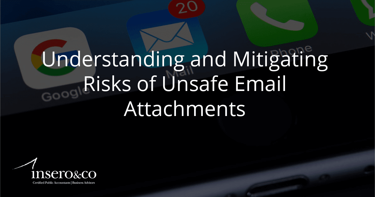 Understanding and Mitigating Risks of Unsafe Email Attachments - Insero ...