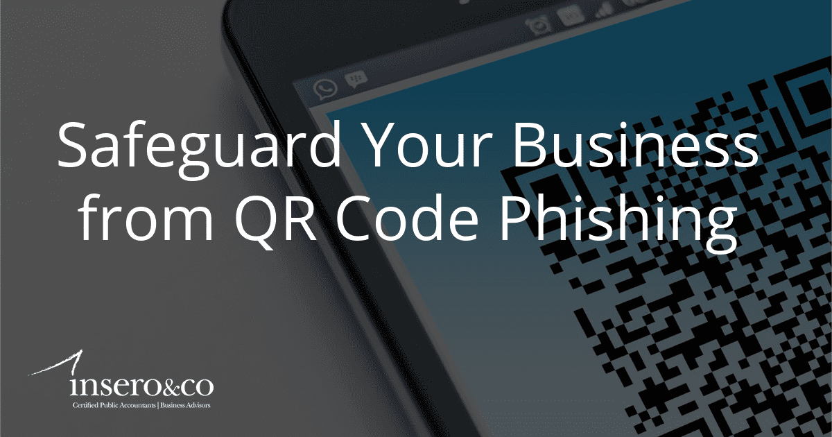 Protecting Your Business from QR Code Phishing - Insero Advisors, LLC